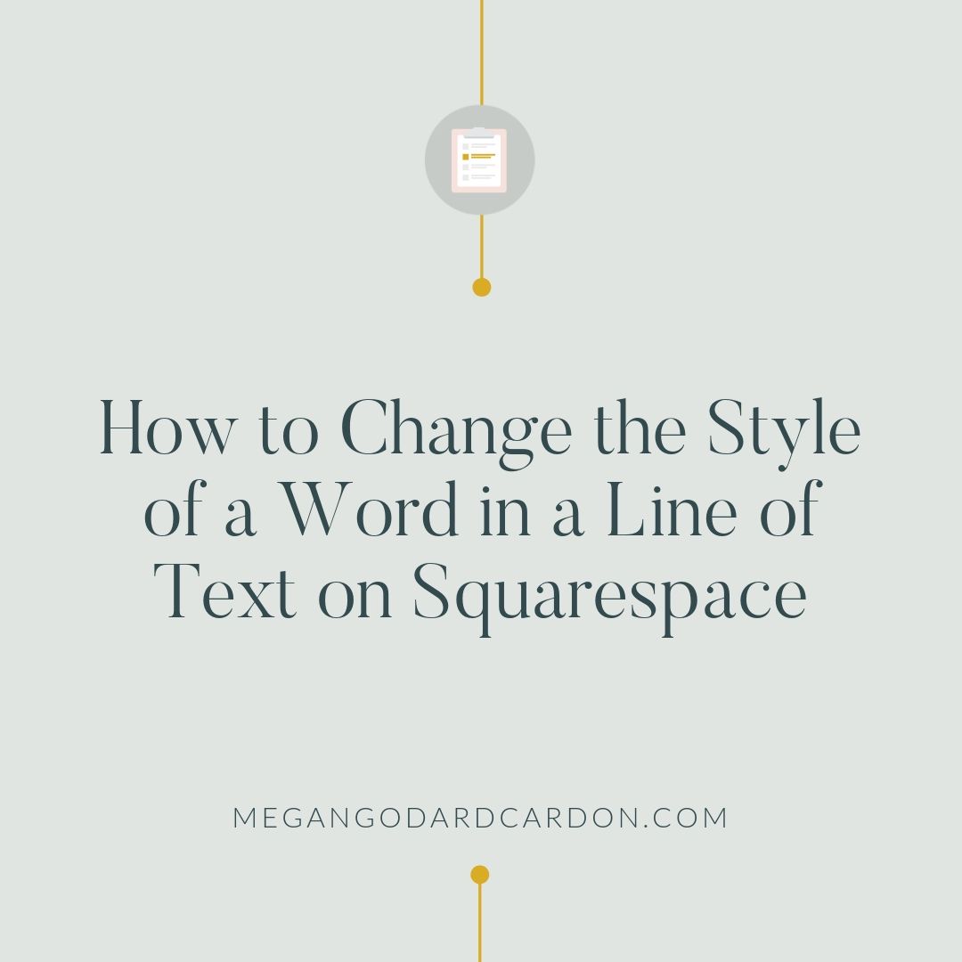 How to Change the Styling of a Word in a Line of Text on Squarespace — Megan Godard-Cardon